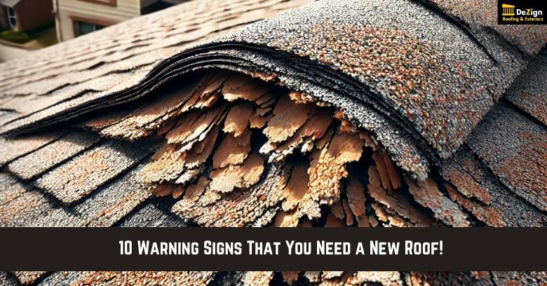 10 Warning Signs That You Need a New Roof! - Dezign Roofing & Exteriors ...